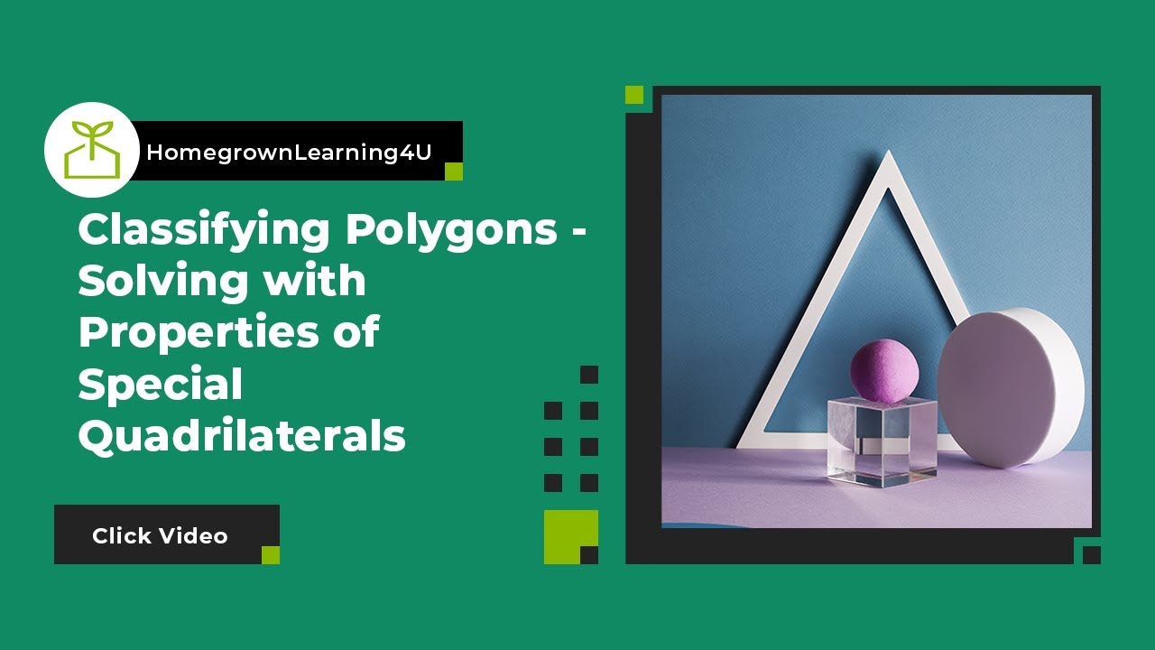 Classifying Polygons (Part 3) | Solving with Properties of Special ...