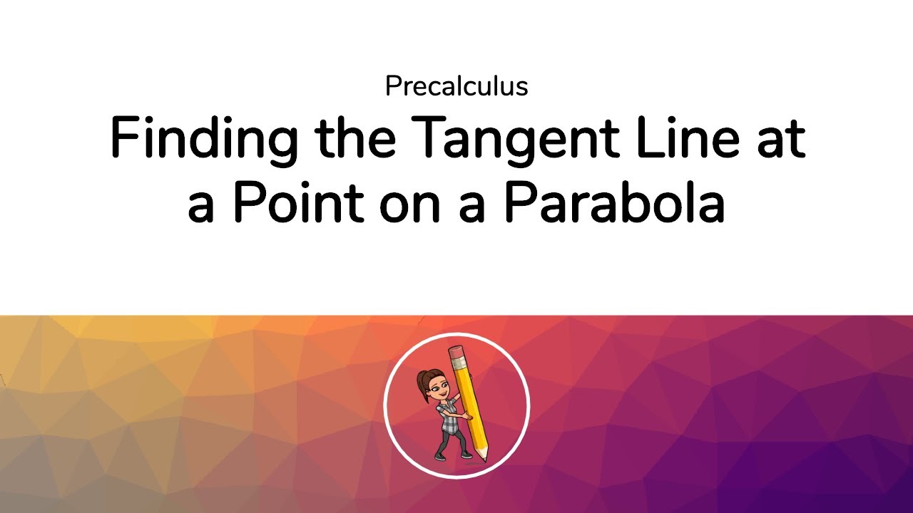 Precalculus | Finding the Tangent Line at a Point on a Parabola - YouTube