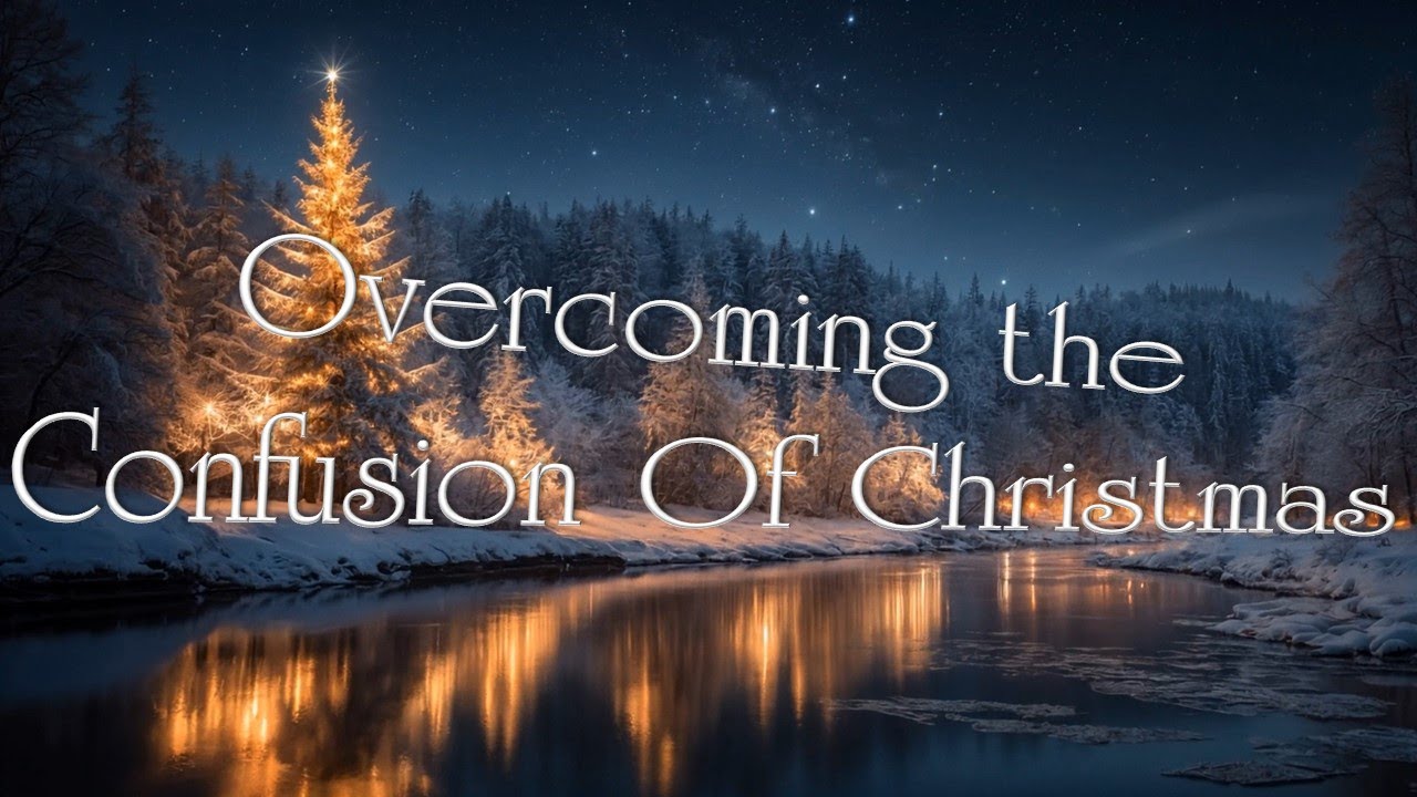 Overcoming The Confusion Of Christmas - YouTube