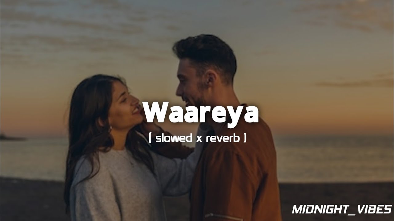 Waareya full song (Duet Version) | [ slowed x reverb ...