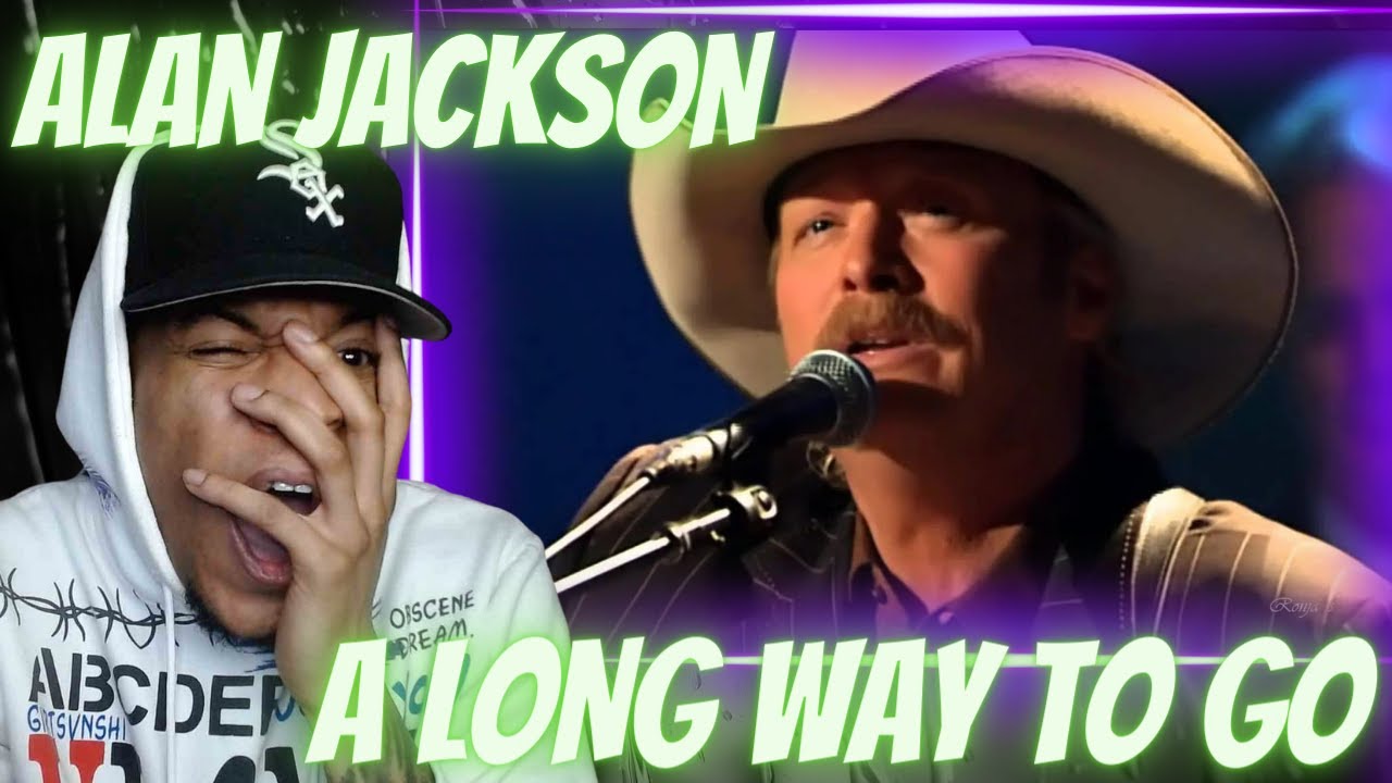 FIRST TIME HEARING | ALAN JACKSON - A LONG WAY TO GO | REACTION - YouTube