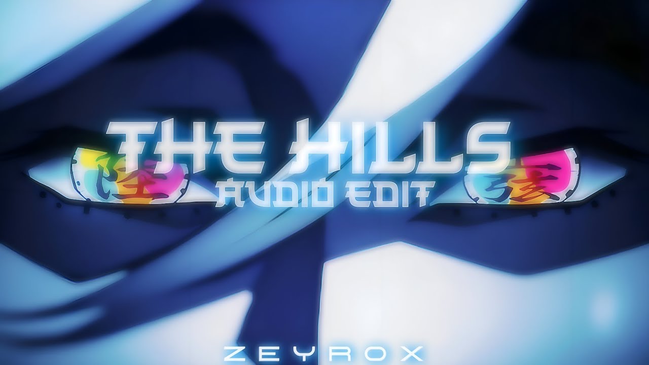 The Hills 🥶💙 Audio Edit 🌟 | Zeyrox - YouTube