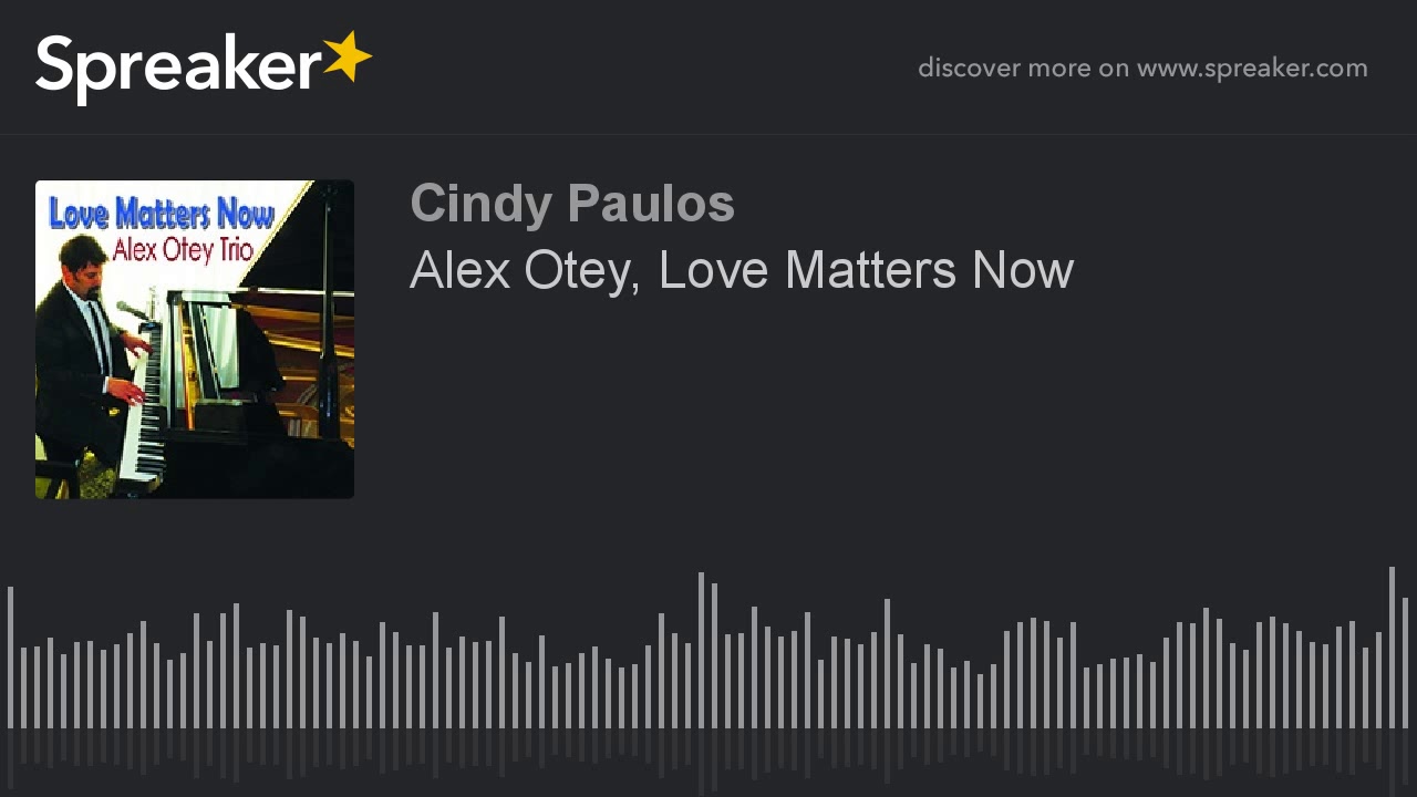 Alex Otey, Love Matters Now - YouTube