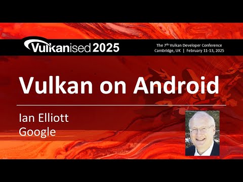 Vulkanised 2025: Vulkan on Android - Ian Elliott - YouTube