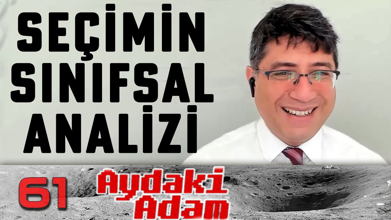Seçimin Sınıfsal Analizi: Doç. Dr. Utku Balaban - Aydaki Adam: İlker ...