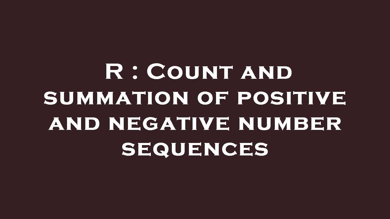 R : Count and summation of positive and negative number sequences - YouTube
