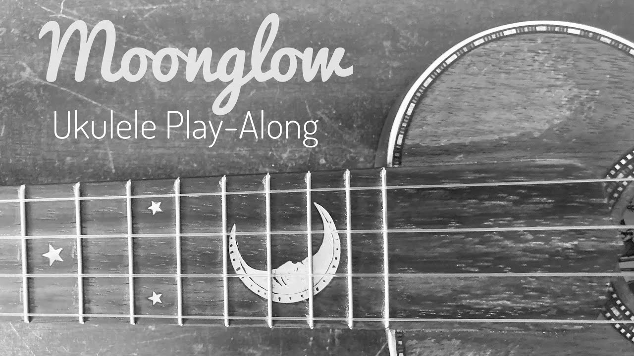 Moonglow - Ukulele Play-Along (Chords and Lyrics) - YouTube