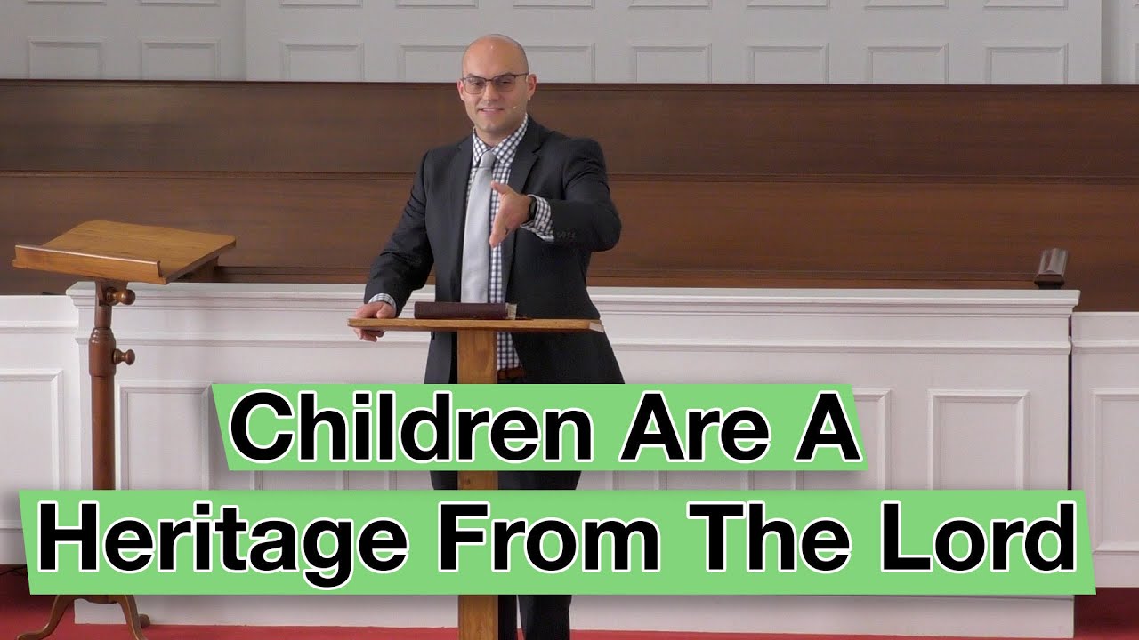 Children Are A Heritage From The Lord [Ps. 127:1-5] - YouTube