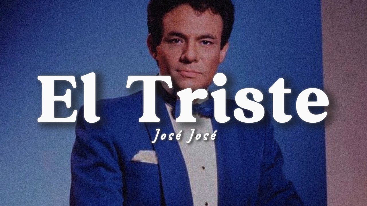 José José - El Triste (LETRA) - YouTube