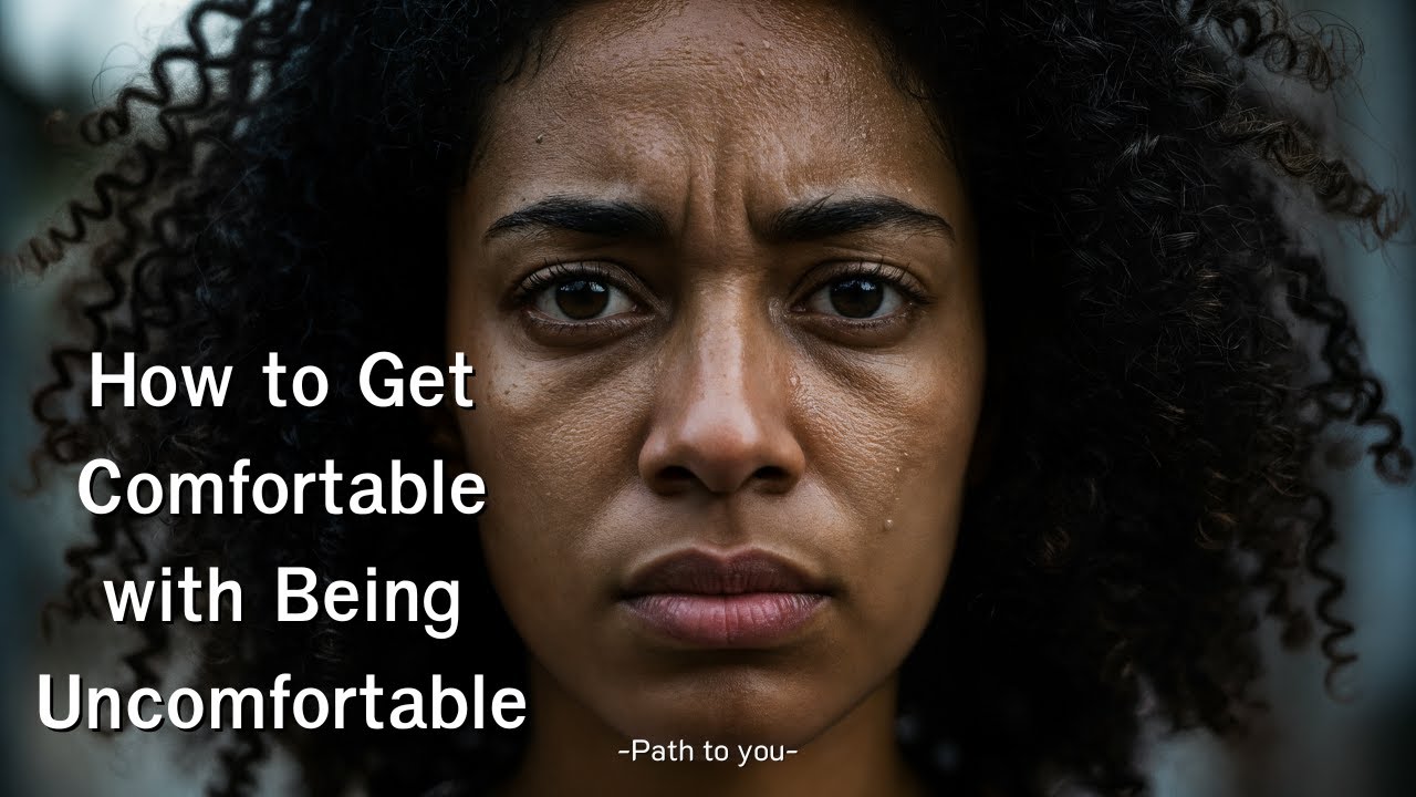 How to Get Comfortable with Being Uncomfortable | Path to You - YouTube