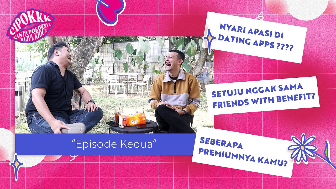 CIPOKKK S1 E2 - Percintaan melalui Dating Apps | Podcast | Cinta Pokoknya ft Kijul & Kidut - YouTube