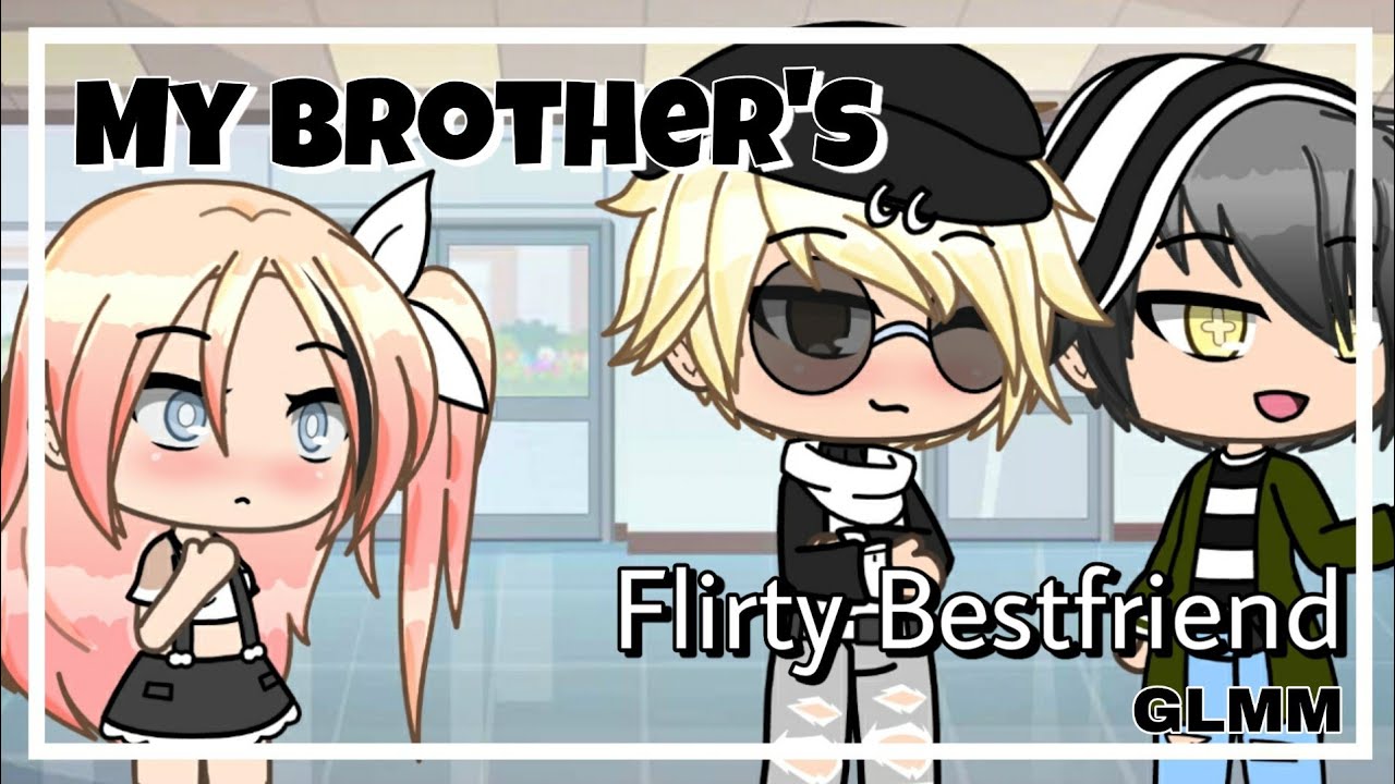 My Brothers Flirty Best Friend Gacha Life Glmm Youtube