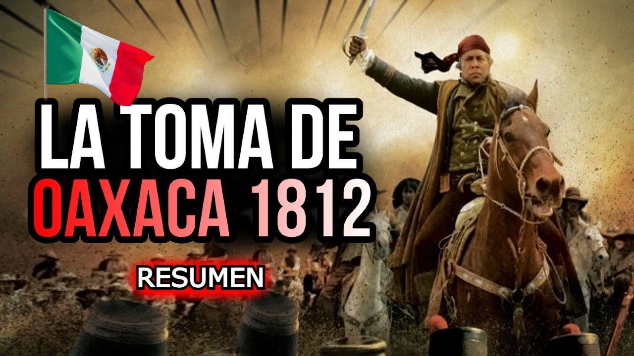 💥La Toma de Oaxaca de 1812 - Resumen - Independencia de Mexico - YouTube
