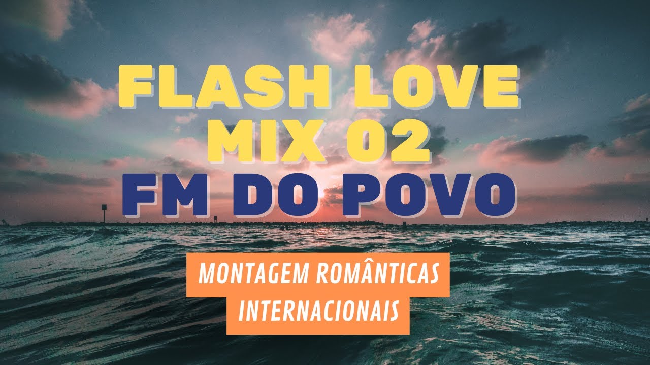 FLASH LOVE MIX 02 - Montagem músicas românticas internacionais - FM DO ...
