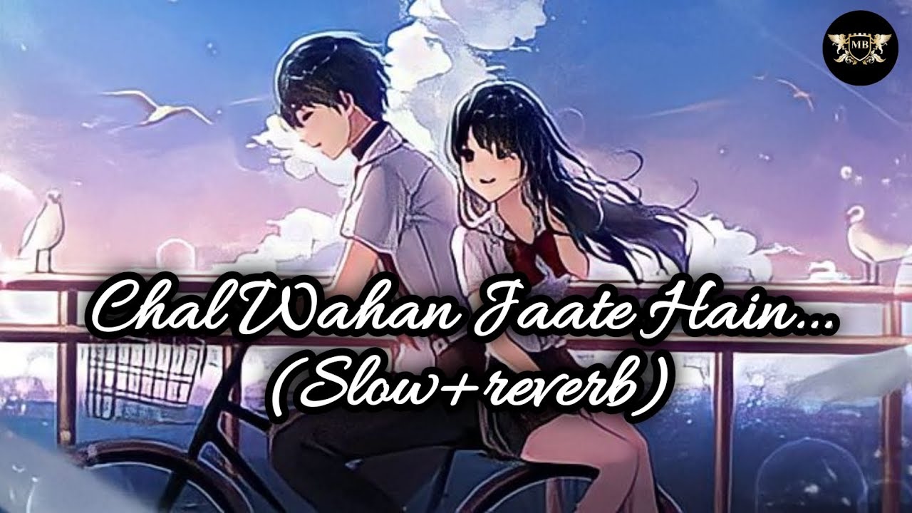 Chal Wahan Jate Hain|(Slow+reverb)|Best Chal wahan jate hain song video ...