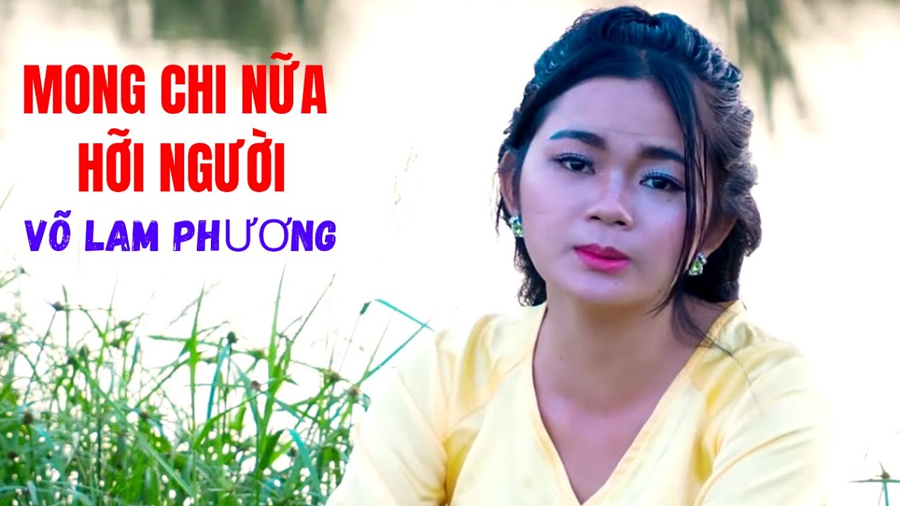 MONG CHI NỮA HỠI NGƯỜI / VÕ LAM PHƯƠNG / ANH ĐÃ ĐI RỒI CÒN GÌ / LÊ ĐÌNH ...