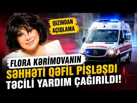 Xalq artisti Flora Kərimovanın vəziyyəti pisləşdi - Qızı son vəziyyətini açıqladı
