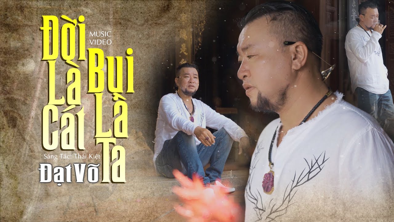 Đạt Võ Hát ĐỜI LÀ CÁT BỤI LÀ TA Nghe Mà Thấm Đời - Nhạc Đạo Đời 2024 - YouTube