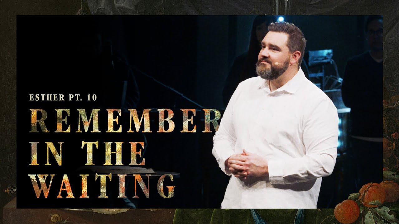 Remember in the Waiting | Esther Pt. 10 - YouTube