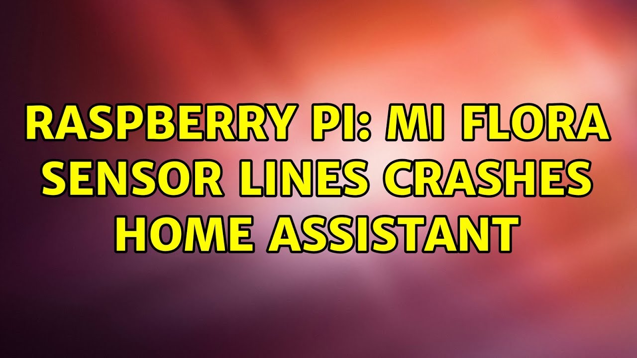 Raspberry Pi: Mi Flora sensor lines crashes Home Assistant - YouTube