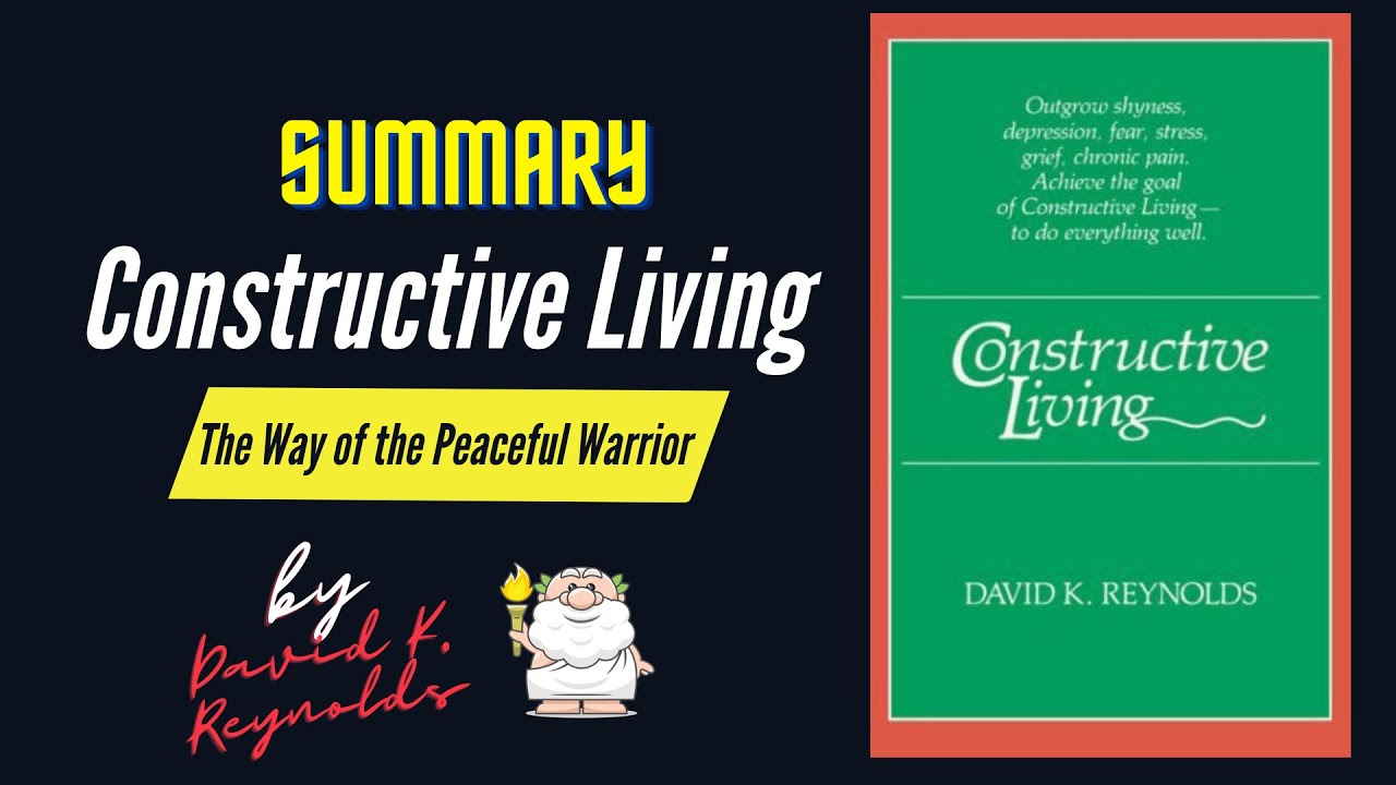 "Constructive Living" By David K. Reynolds Book Summary | Geeky ...