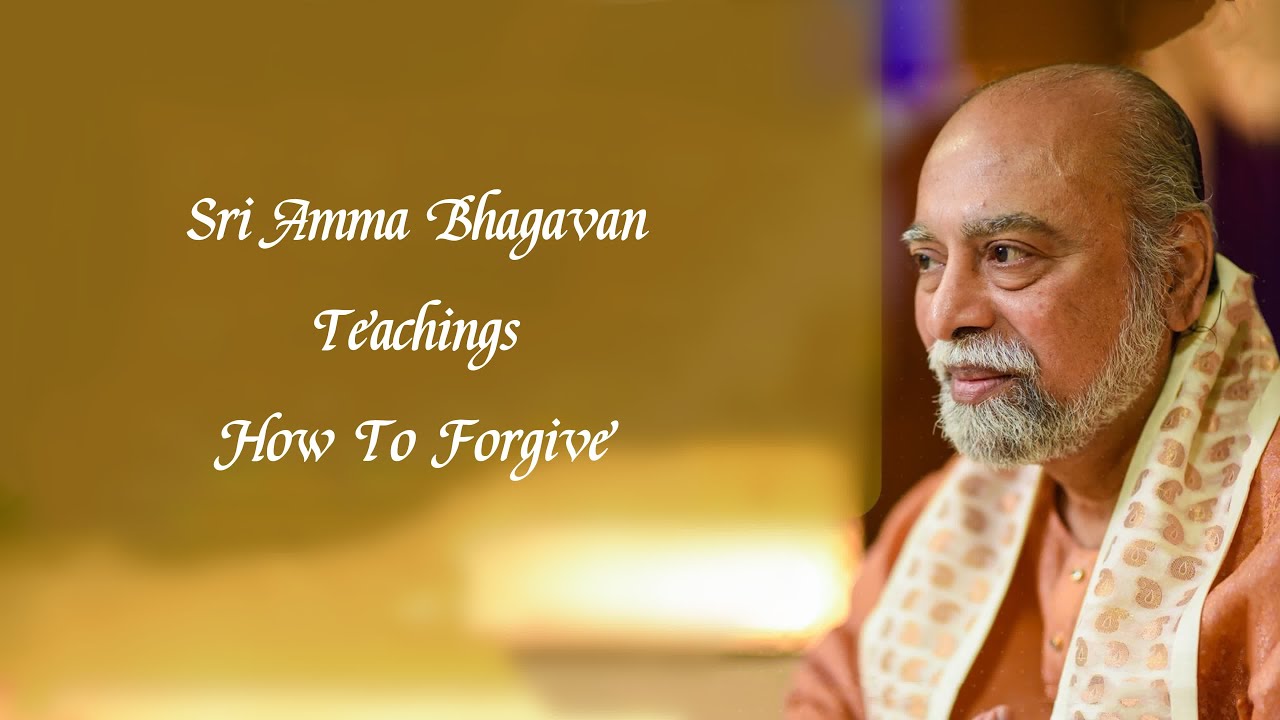 Sri Bhagavan - How To Forgive - Sri Amma Bhagavan - EC02 - YouTube