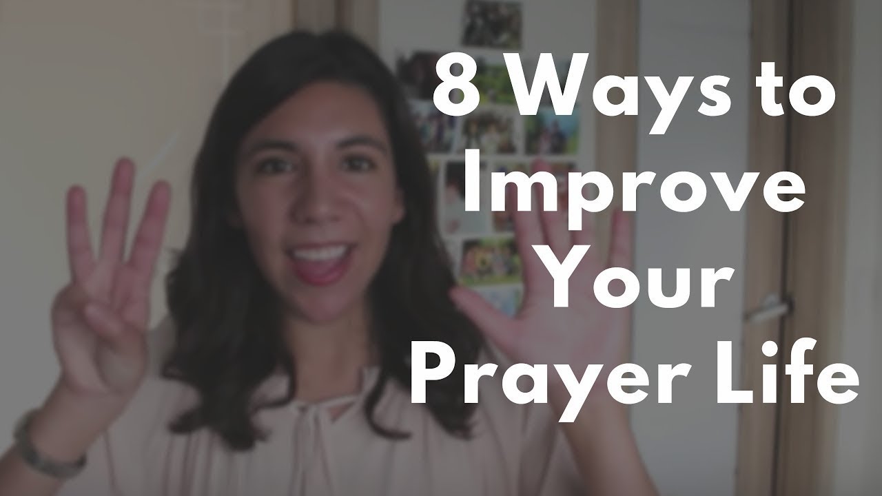 8 Ways to Improve Your Prayer Life! - YouTube