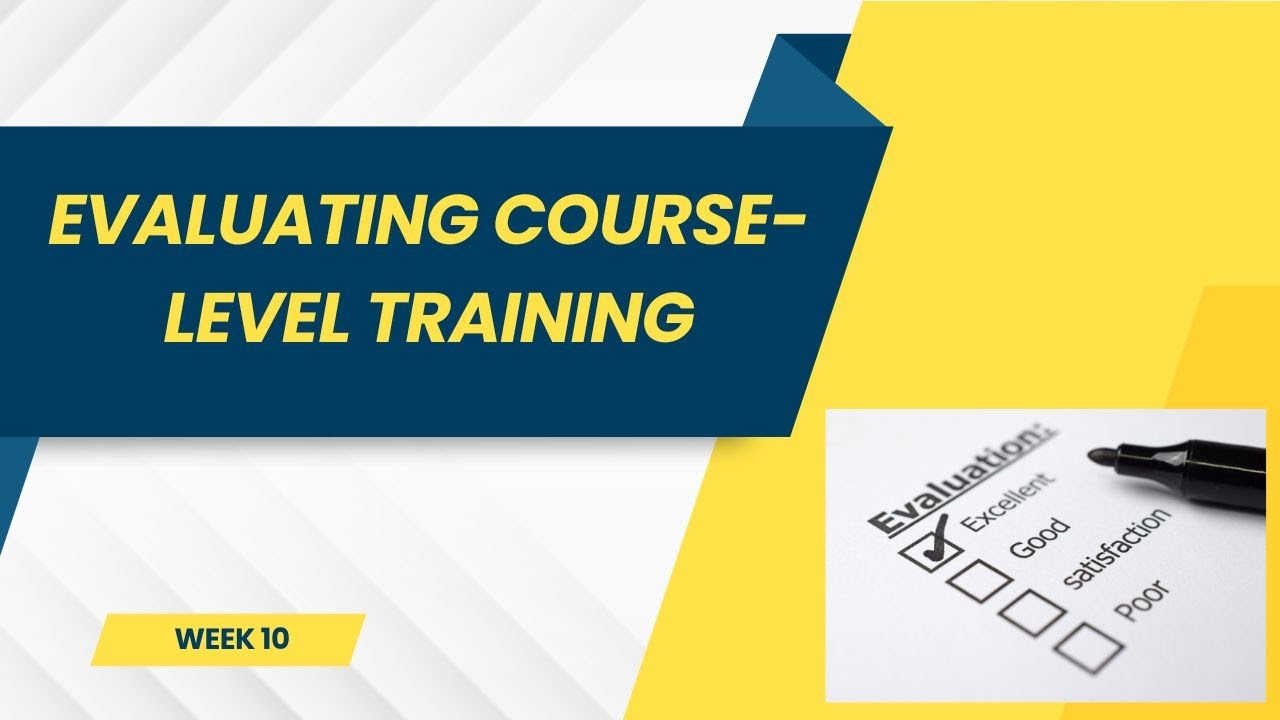 Week 10 - Evaluating Course Level Training - YouTube
