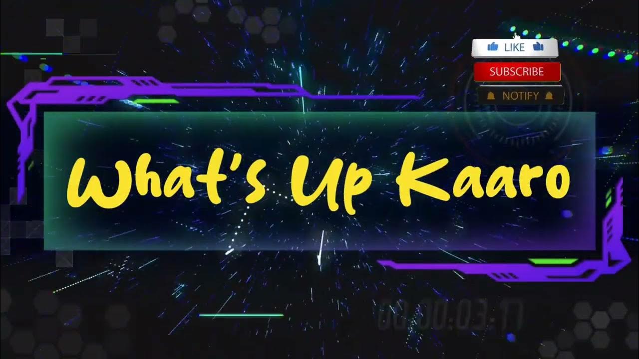 What's Up Kaaro, Don't for get to SuBsCriBe - YouTube