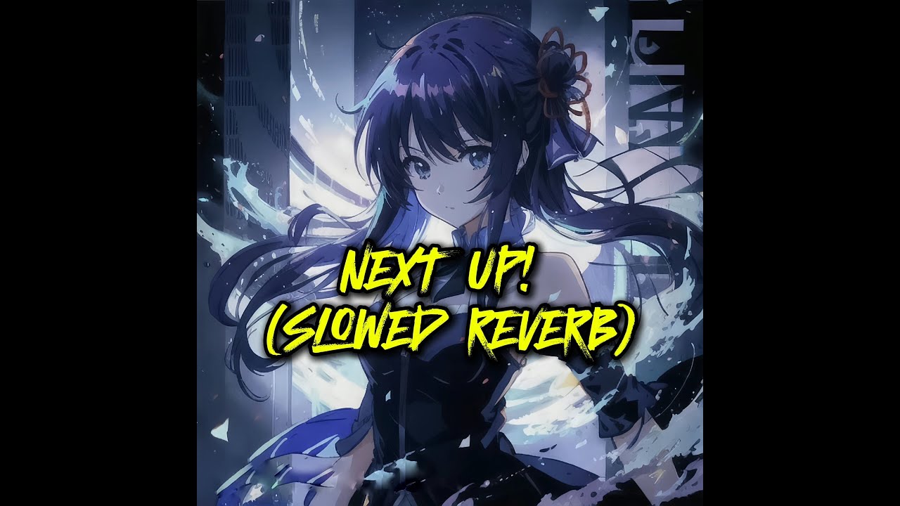NEXT UP! (SLOWED REVERB) - YouTube