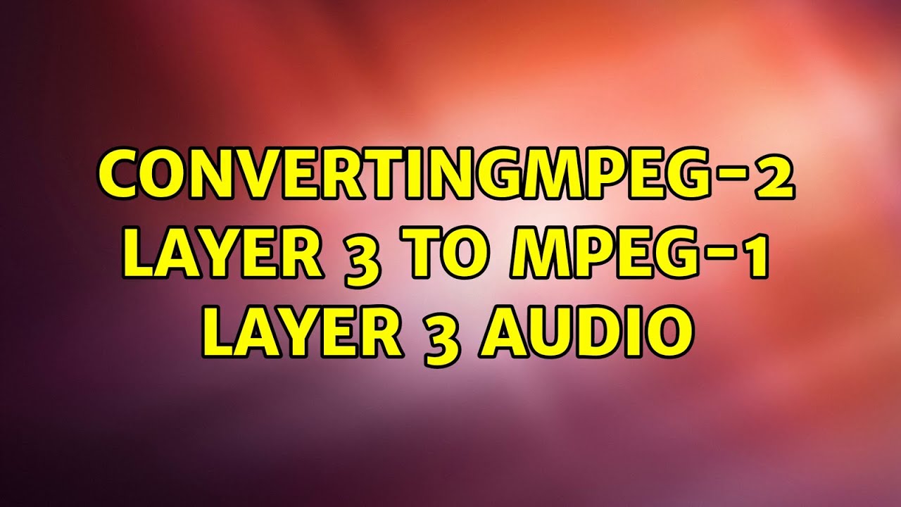 ConvertingMPEG-2 Layer 3 to MPEG-1 Layer 3 audio - YouTube