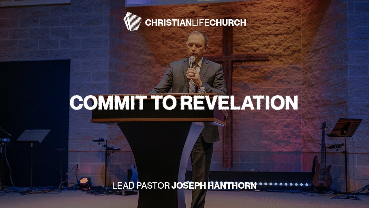 Commit To Revelation | Lead Pastor Joseph Hanthorn - YouTube