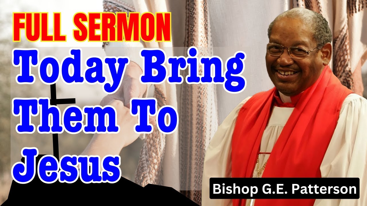 Bishop G.E. Patterson Sermon | Today! Bring Them To Jesus - August 25 ...