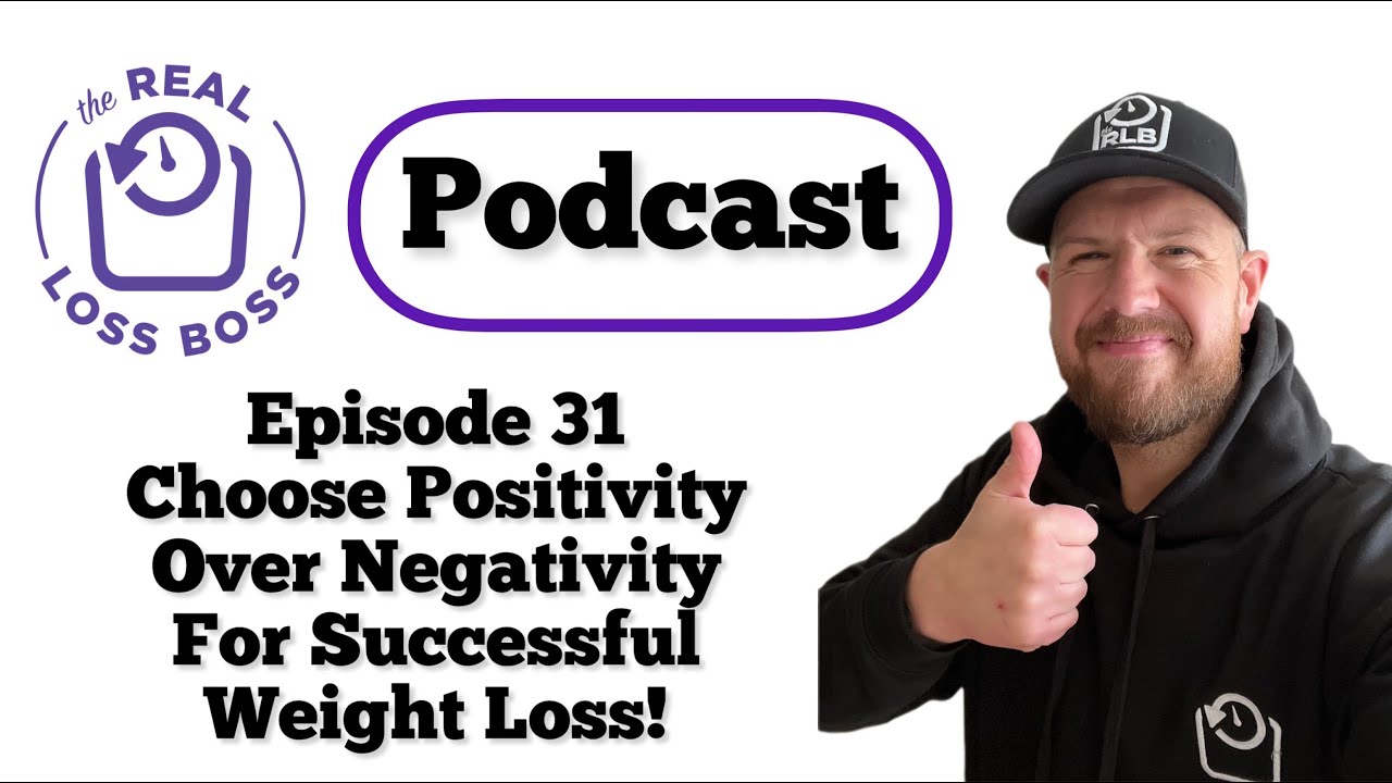 The RLB Weight Loss Podcast - Episode 31 - Choose Positivity Over ...
