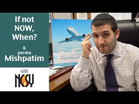 "If Not Now, When?" Parsha Mishpatim - Scott Shulman, Program Director ...