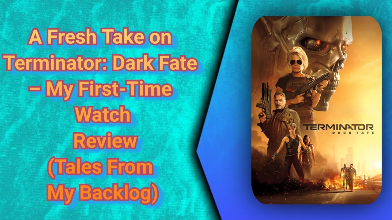 A Fresh Take On Terminator: Dark Fate - My First Time Watch (Tales From ...