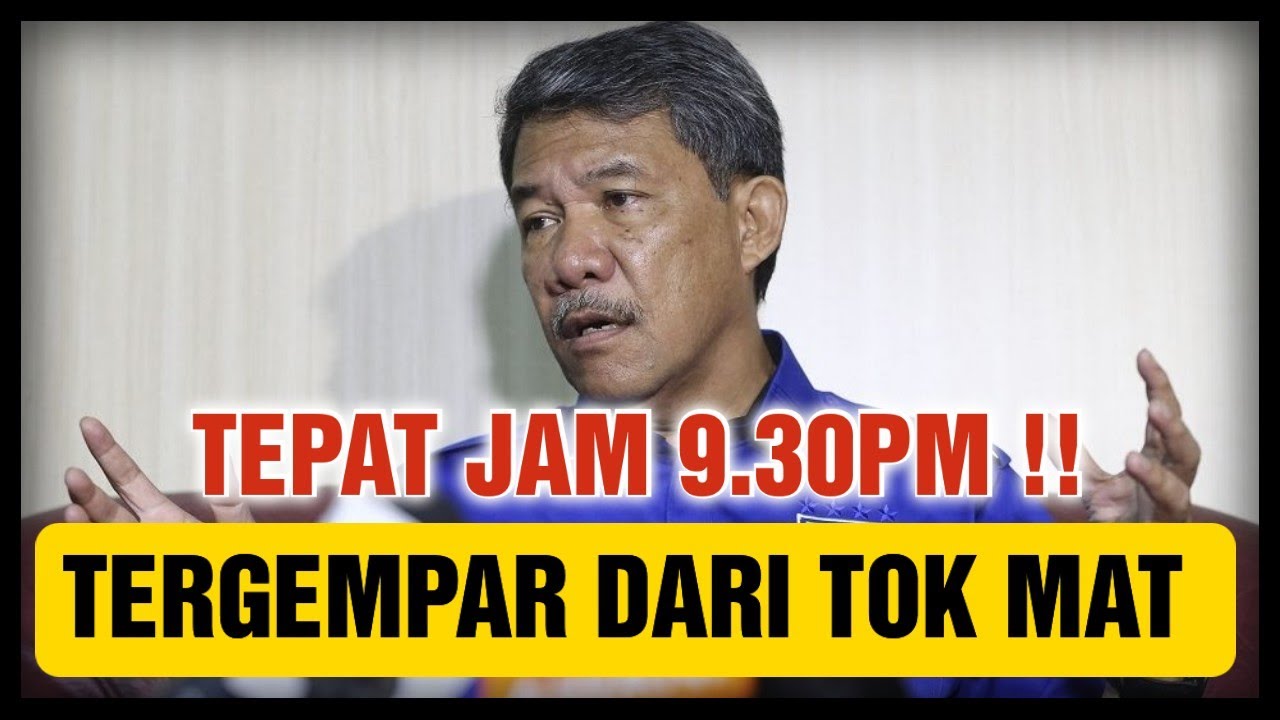TEPAT JAM9.30PM !! TERGEMPAR DARI TOK MAT HASSAN !! - YouTube