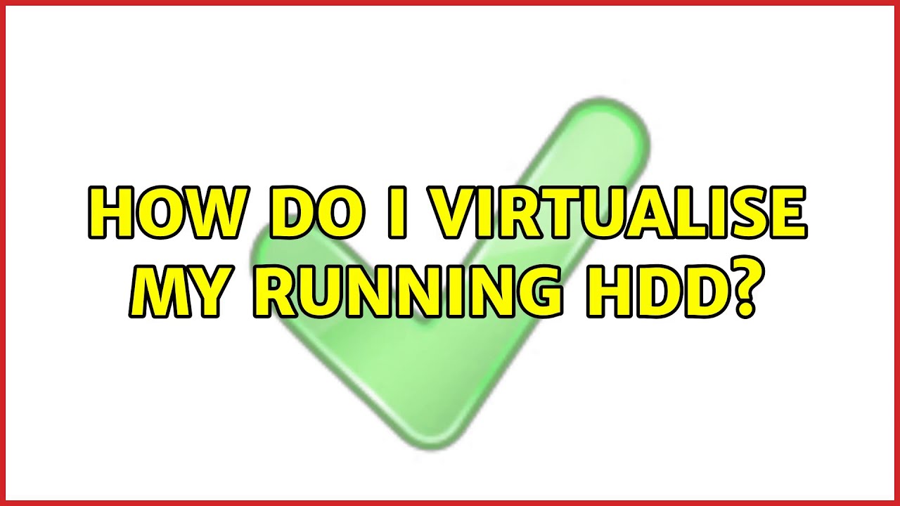 How do I virtualise my running HDD? (3 Solutions!!) - YouTube