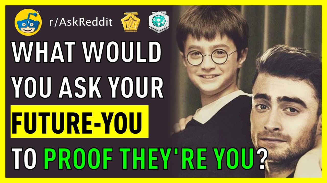 Questions To Ask Your Future You To Proof They re You r AskReddit questions-to-ask-your-future-you-to-proof-they-re-you-r-askreddit