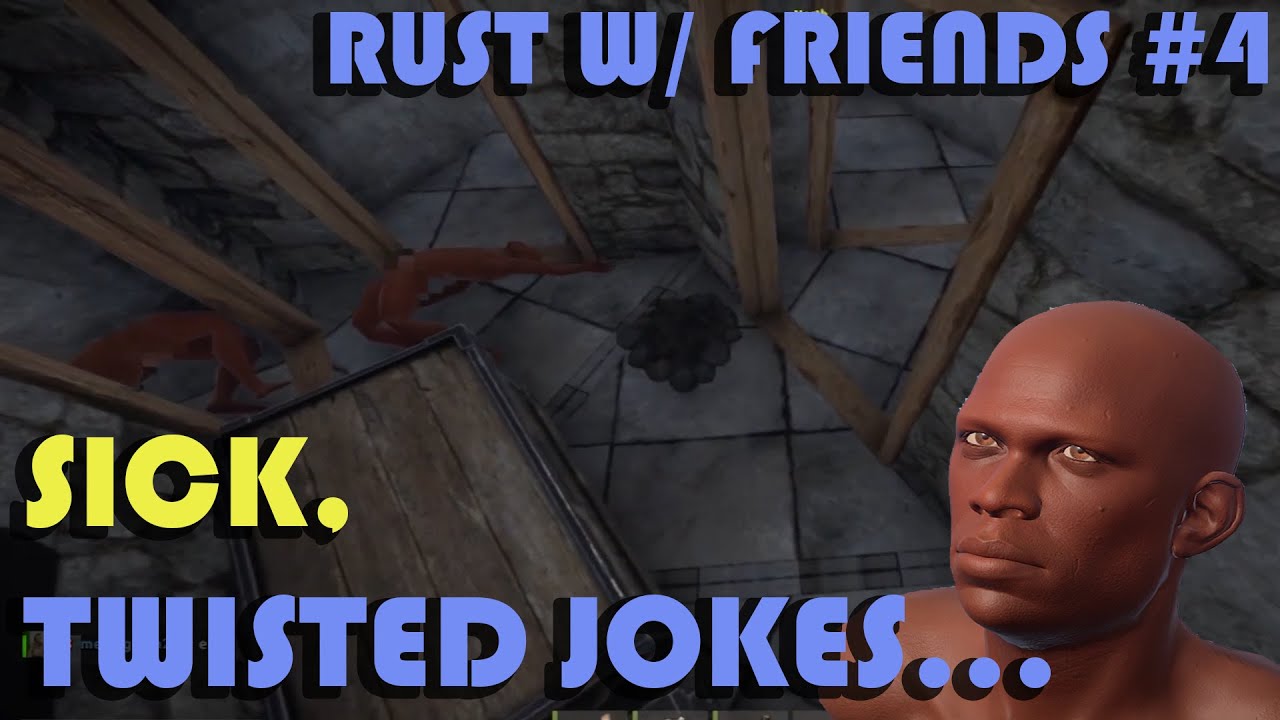 RUST W/ FRIENDS #4 - SICK, TWISTED JOKES... - YouTube