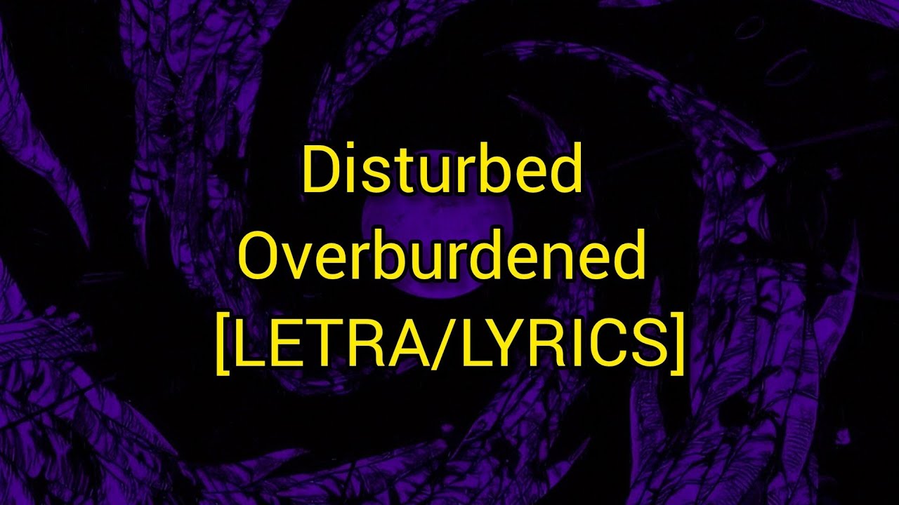 Disturbed - Overburdened - [LETRA/LYRICS] - YouTube