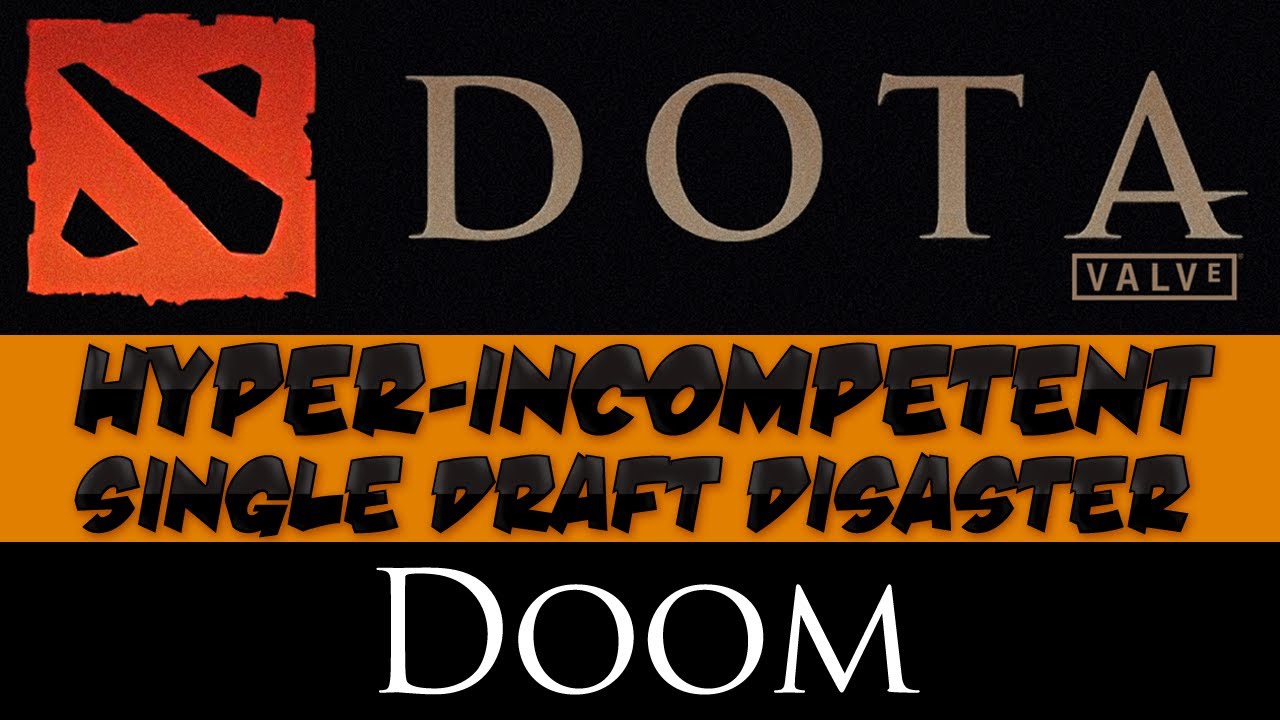 DotA 2 - Hyper-incompetent Single Draft Disaster - Doom - YouTube