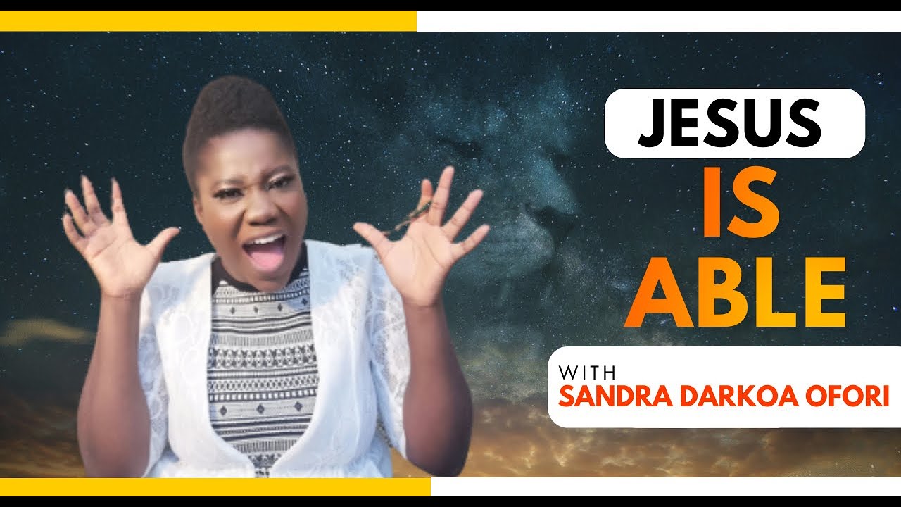 JESUS IS ABLE | SANDRA DARKOA OFORI - YouTube