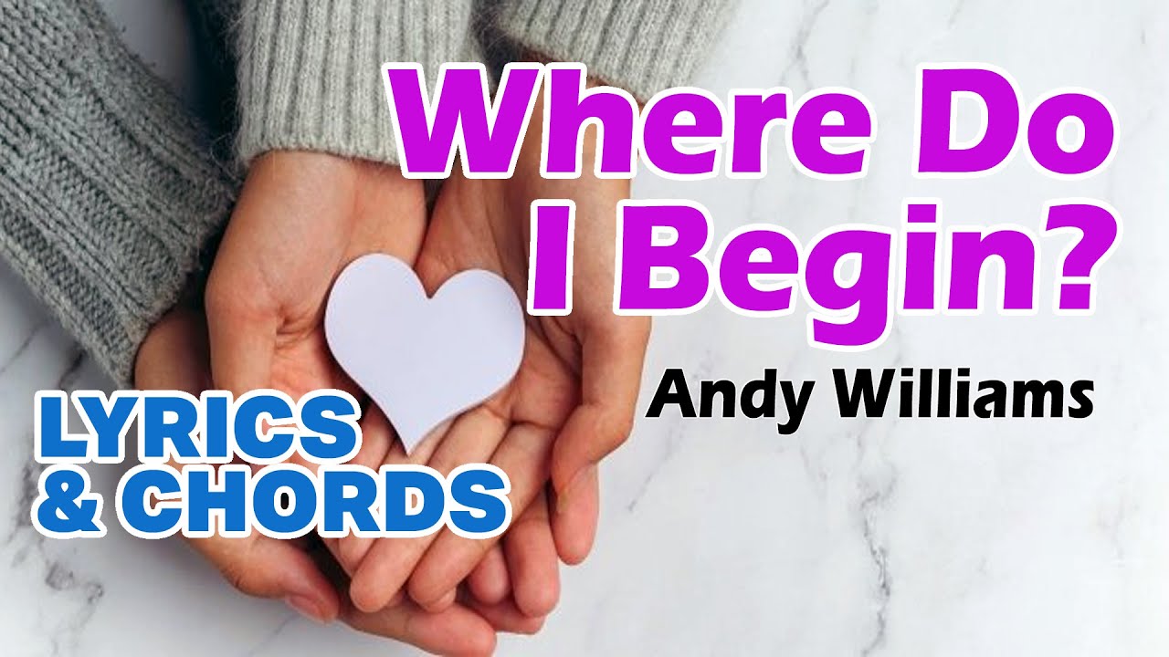 Where Do I Begin? (Andy Williams) - Lyrics & Chords - YouTube