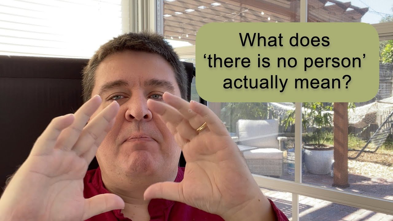 What Does there Is No Person Actually Mean Nonduality And What Does there Is No Person Actually Mean Nonduality And