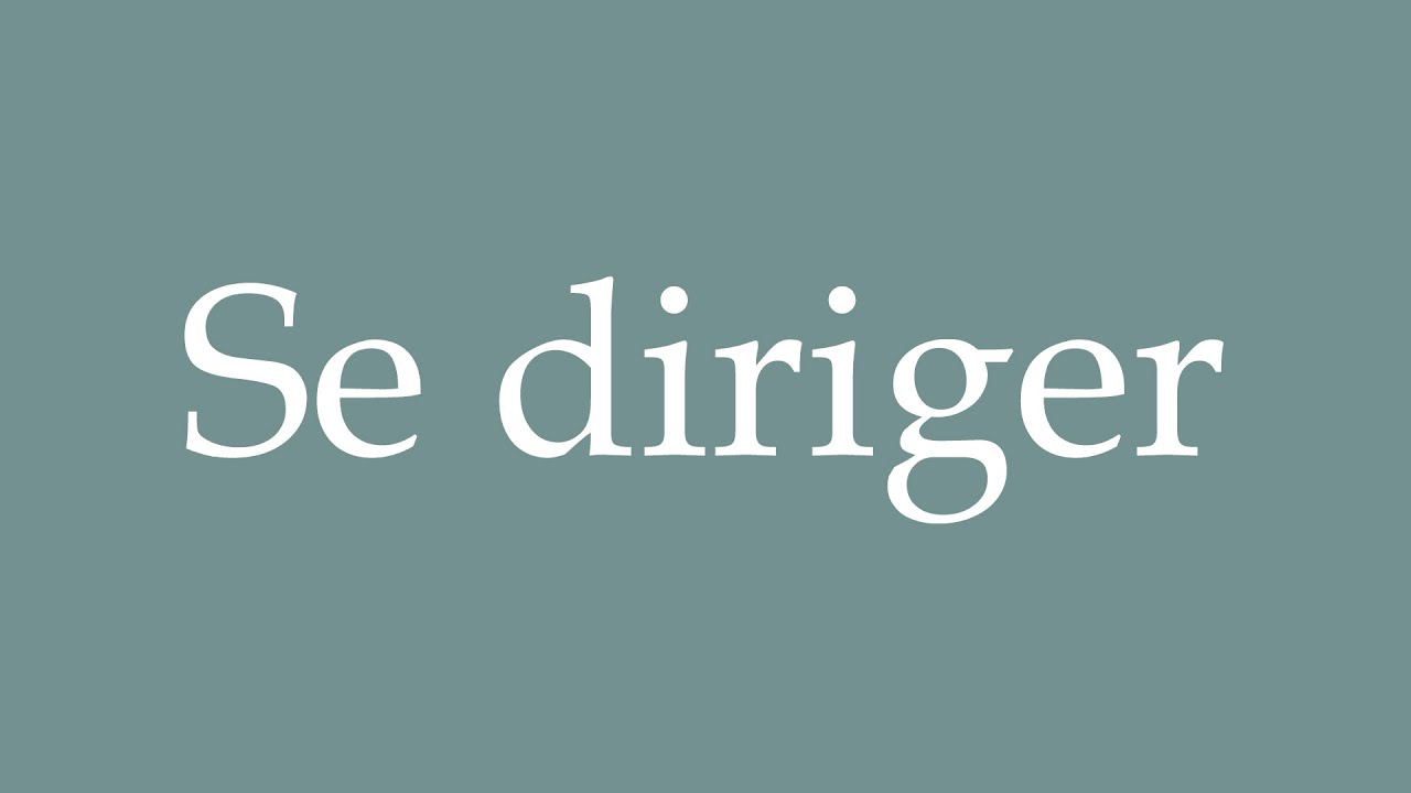 How to Pronounce ''Se diriger'' (Heading) Correctly in French - YouTube