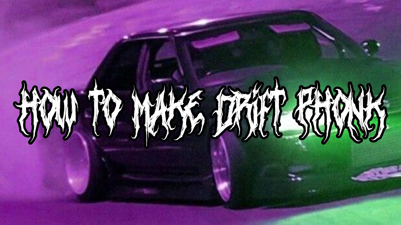 HOW TO MAKE DRIFT PHONK - YouTube