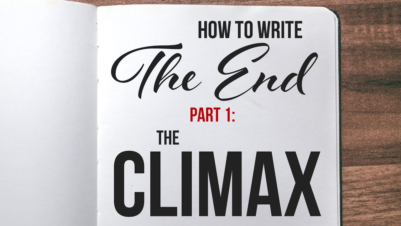 How to Write the Ending of a Novel | PART 1, How to Write the CLIMAX of ...