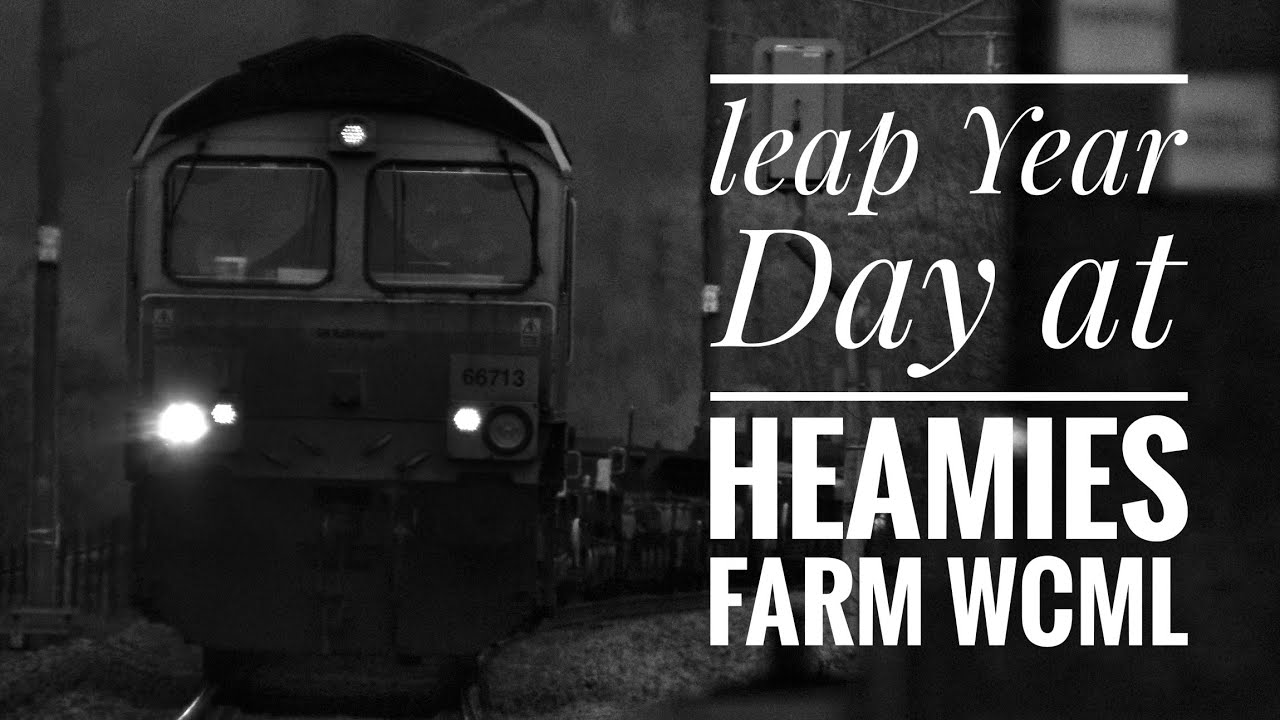 LEAP YEAR DAY TRAINSPOTTING AT HEAMIES FARM WCML INCLUDING 6PM CAR ...