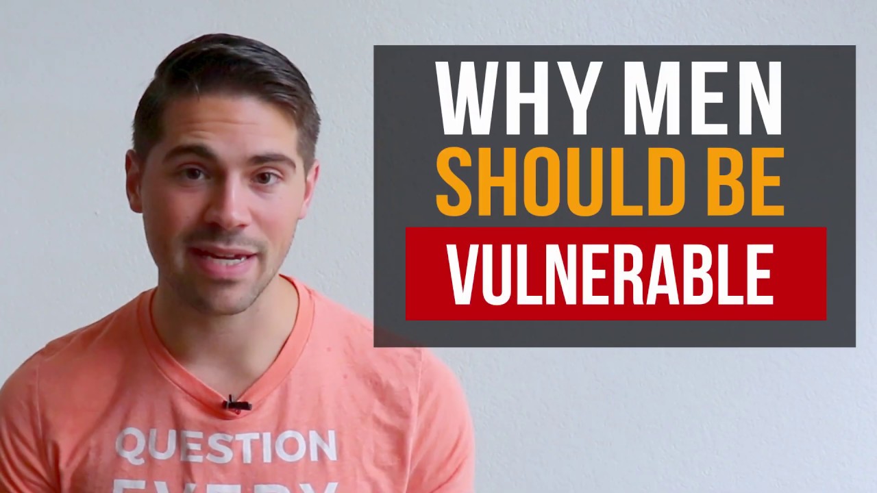 Why Men Should Be Vulnerable (Yes... You) - YouTube
